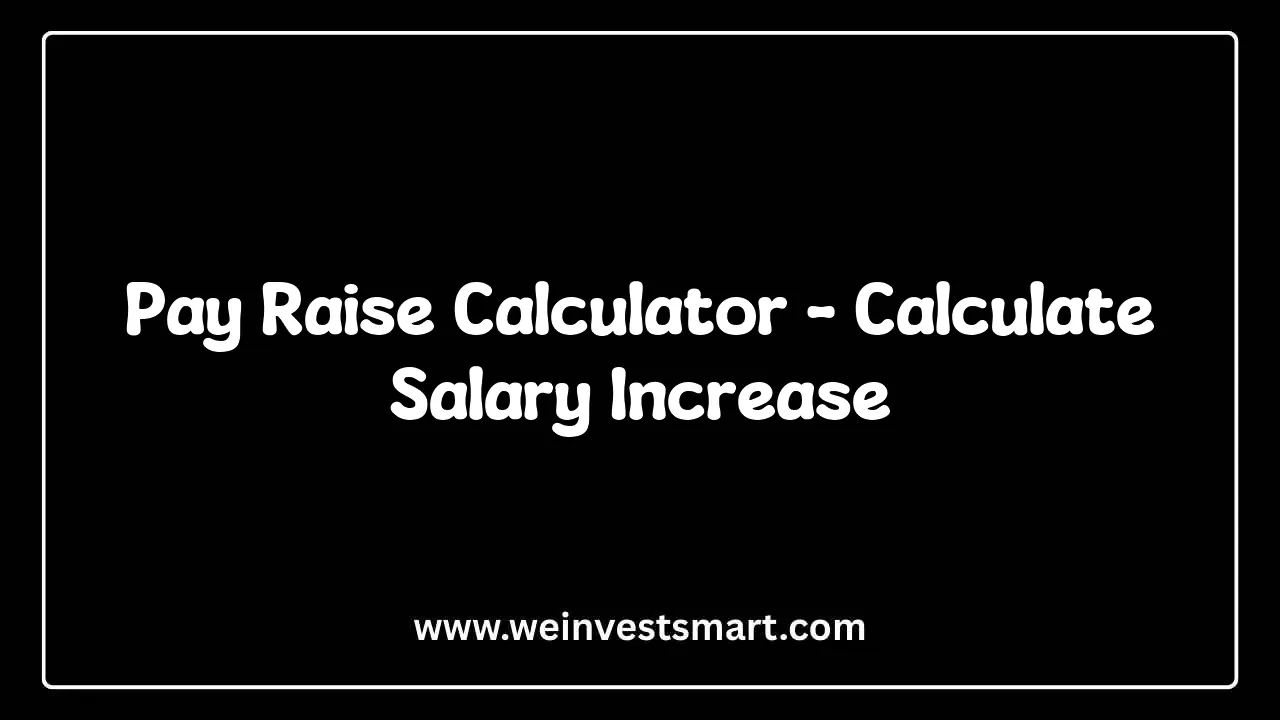 Pay Raise Calculator - Calculate Salary Increases | WeInvestSmart — WeInvestSmart